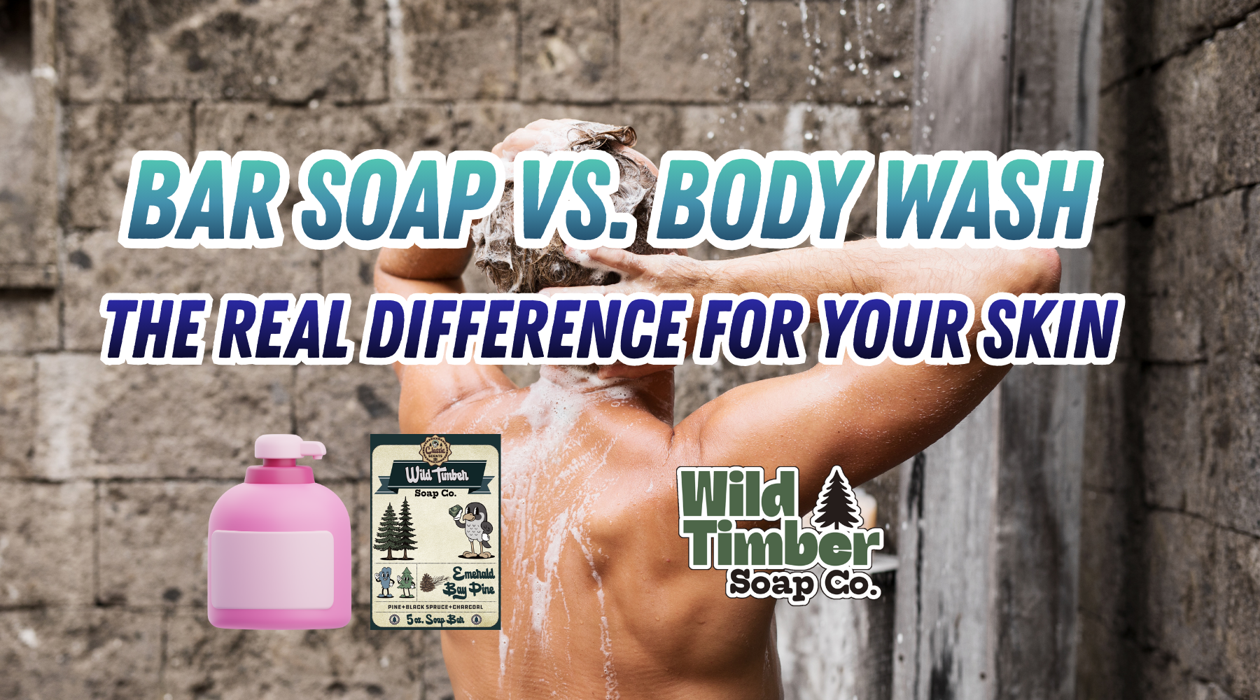 Bar Soap vs. Body Wash: The Real Difference for Your Skin – Wild Timber ...